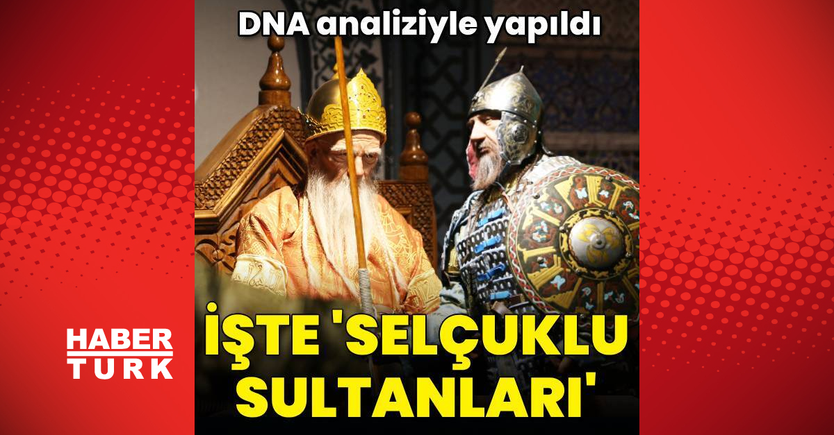 DNA analiziyle yapıldı... İşte Selçuklu sultanları!