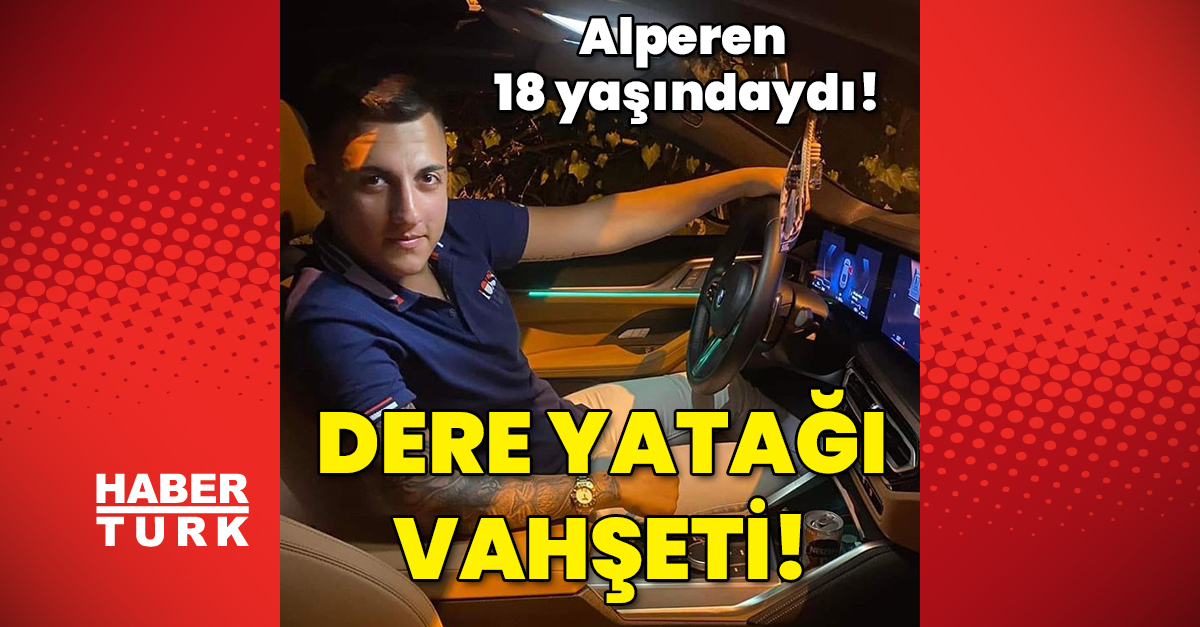 Denizli'de akılalmaz cinayet: Alperen 18 yaşındaydı! Dere yatağı vahşeti! - Son dakika haberler ...