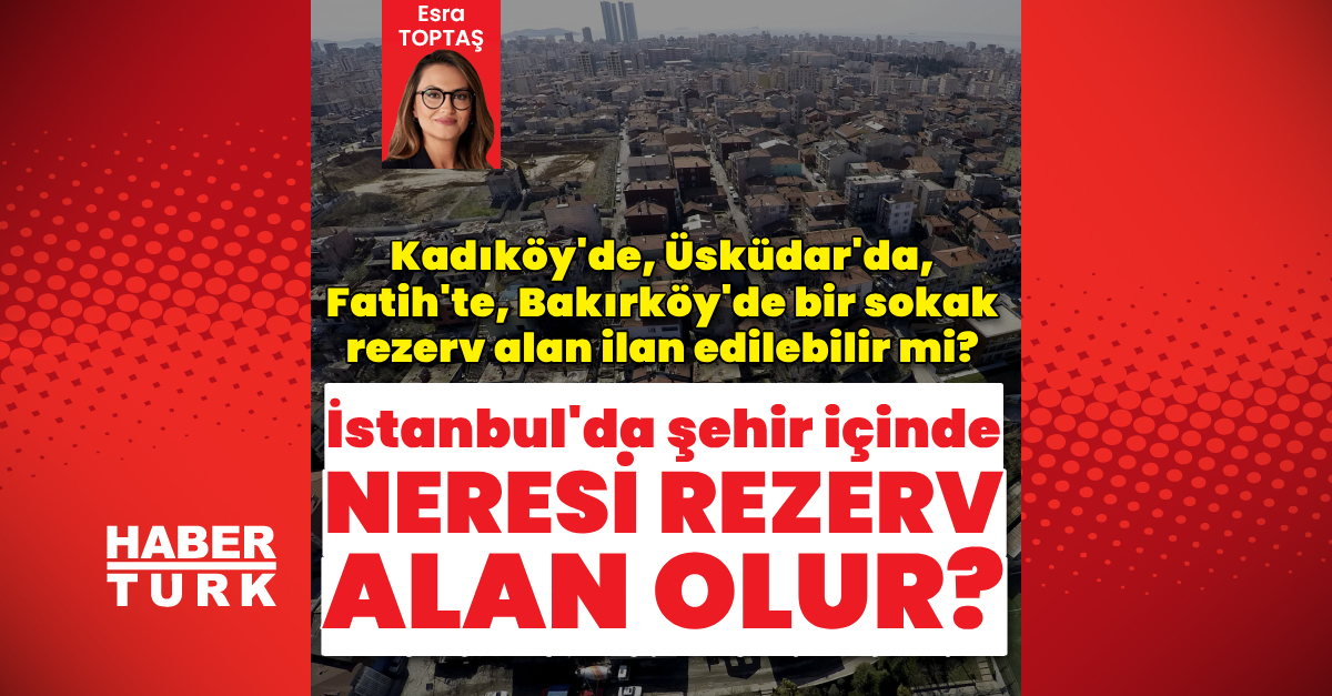 İstanbul'da şehir içinde neresi rezerv alan olur? | Son dakika haberleri