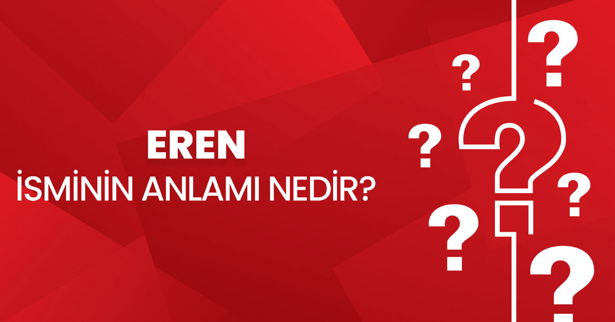 Eren isminin anlamı nedir? Eren ne demek, Kuran'da geçiyor mu? Eren ...