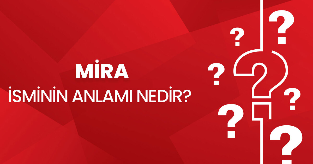 Mira İsminin Anlamı Nedir? Mira Ne Demek, Kuran'da Geçiyor Mu? Mira ...