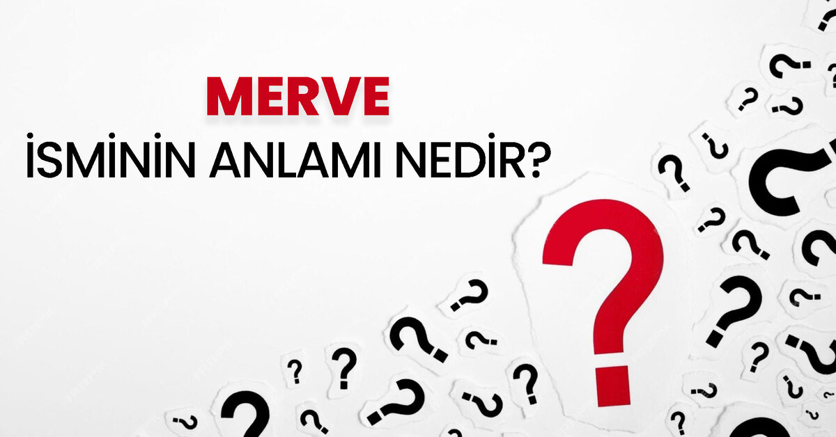 Merve isminin anlamı nedir? Merve ne demek, Kuran'da geçiyor mu? Merve ...