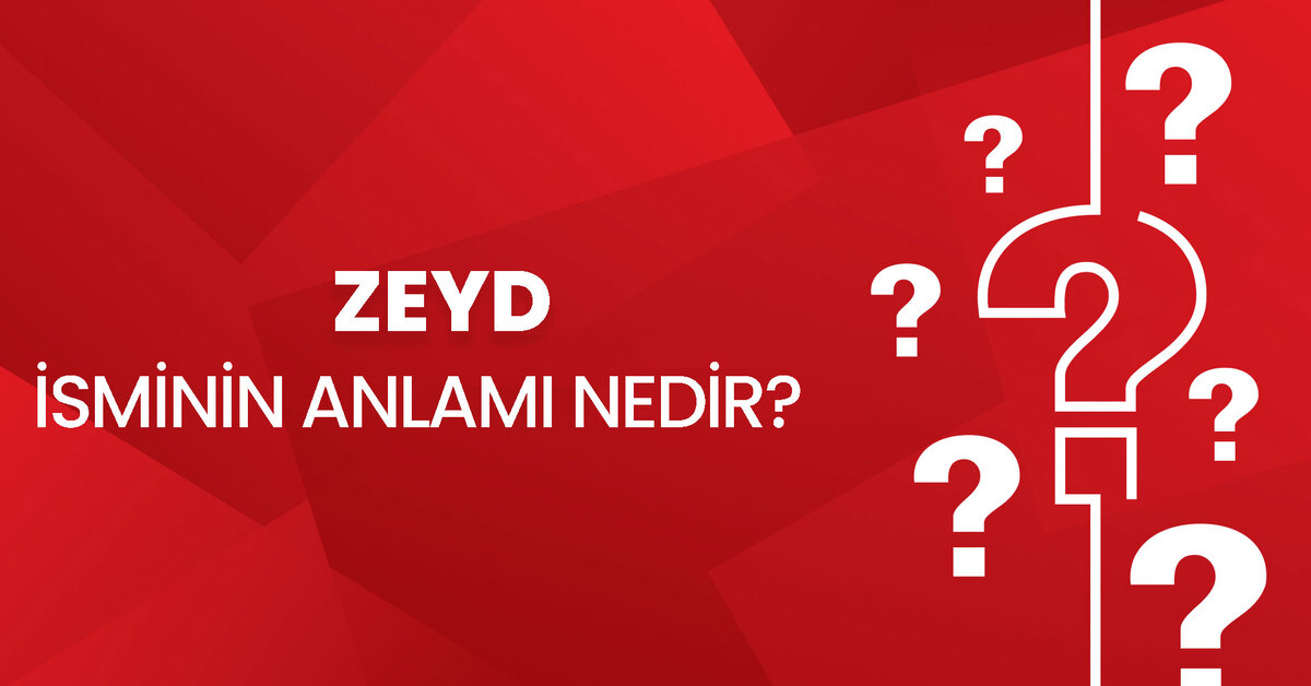 Zeyd isminin anlamı nedir? Zeyd ne demek, Kuran'da geçiyor mu? Zeyd ...