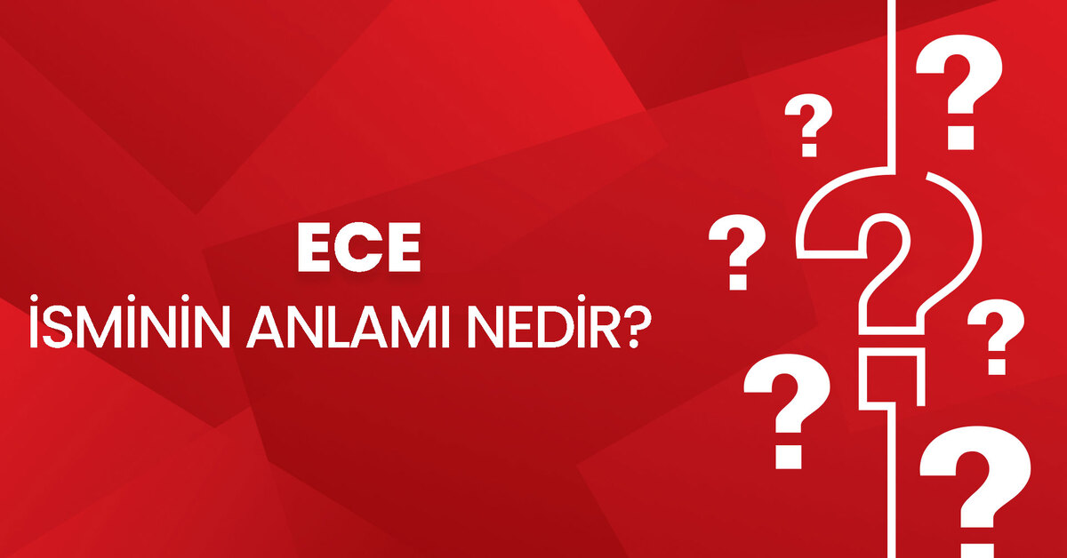 Ece isminin anlamı nedir? Ece ne demek, Kuran'da geçiyor mu? Ece ...
