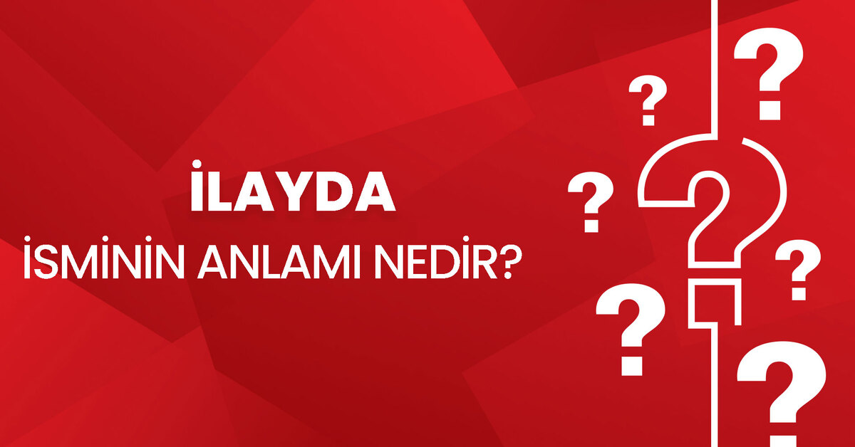 İlayda isminin anlamı nedir? İlayda ne demek, Kuran'da geçiyor mu ...