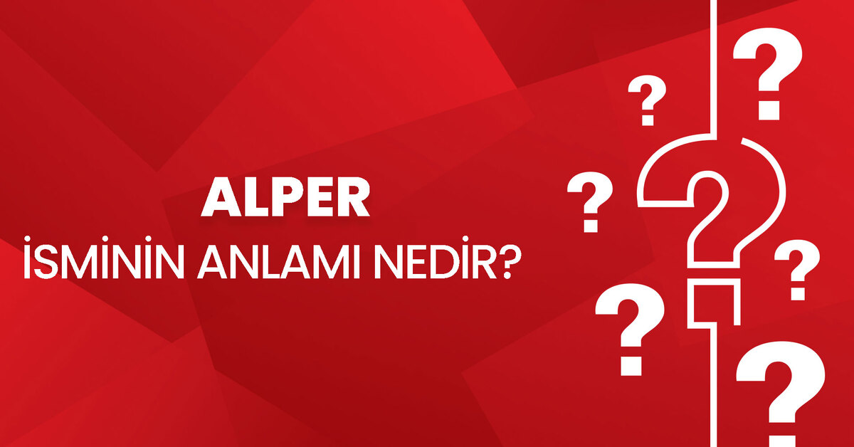Alper isminin anlamı nedir? Alper ne demek, Kuran'da geçiyor mu? Alper ...