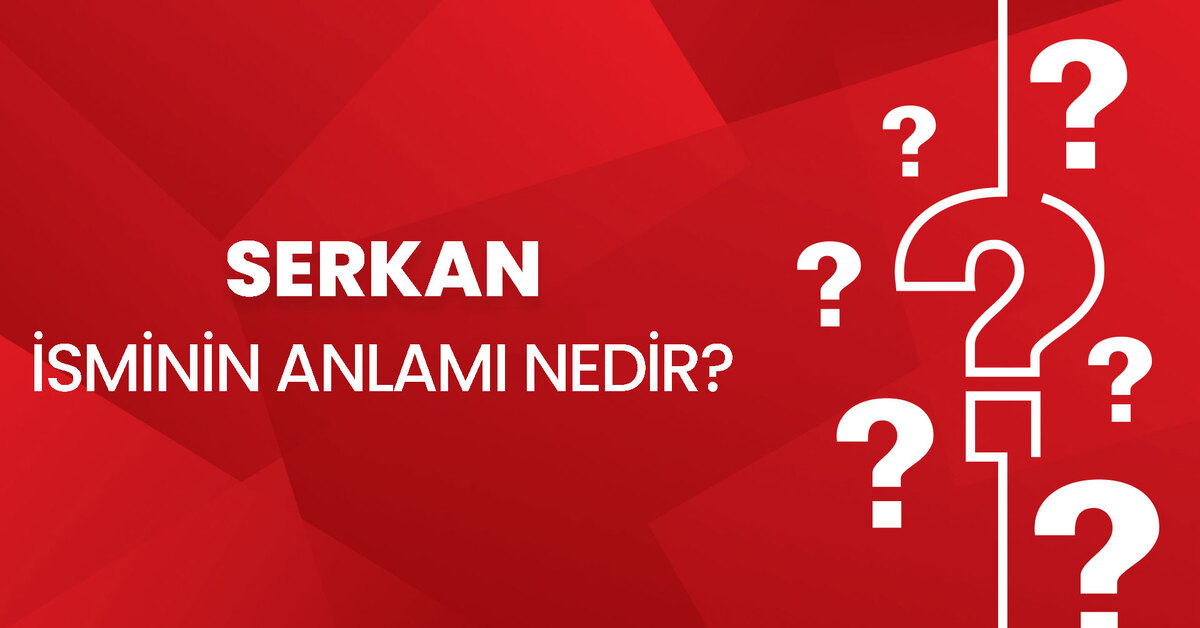 Serkan isminin anlamı nedir? Serkan ne demek, Kuran'da geçiyor mu ...