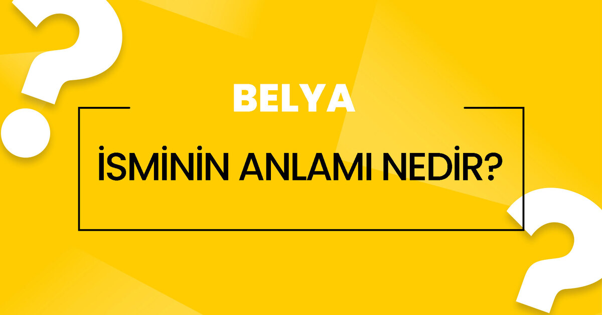 Belya isminin anlamı nedir? Belya ne demek, Kuran'da geçiyor mu? Belya ...