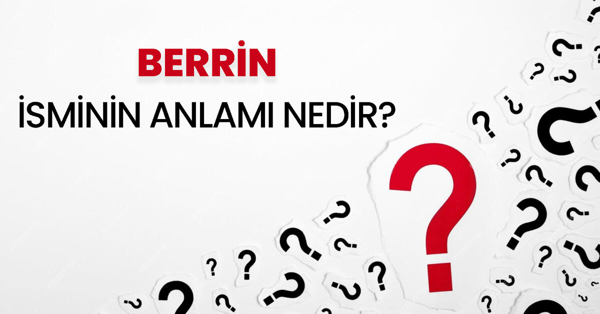 Berrin isminin anlamı nedir? Berrin ne demek, Kuran'da geçiyor mu ...