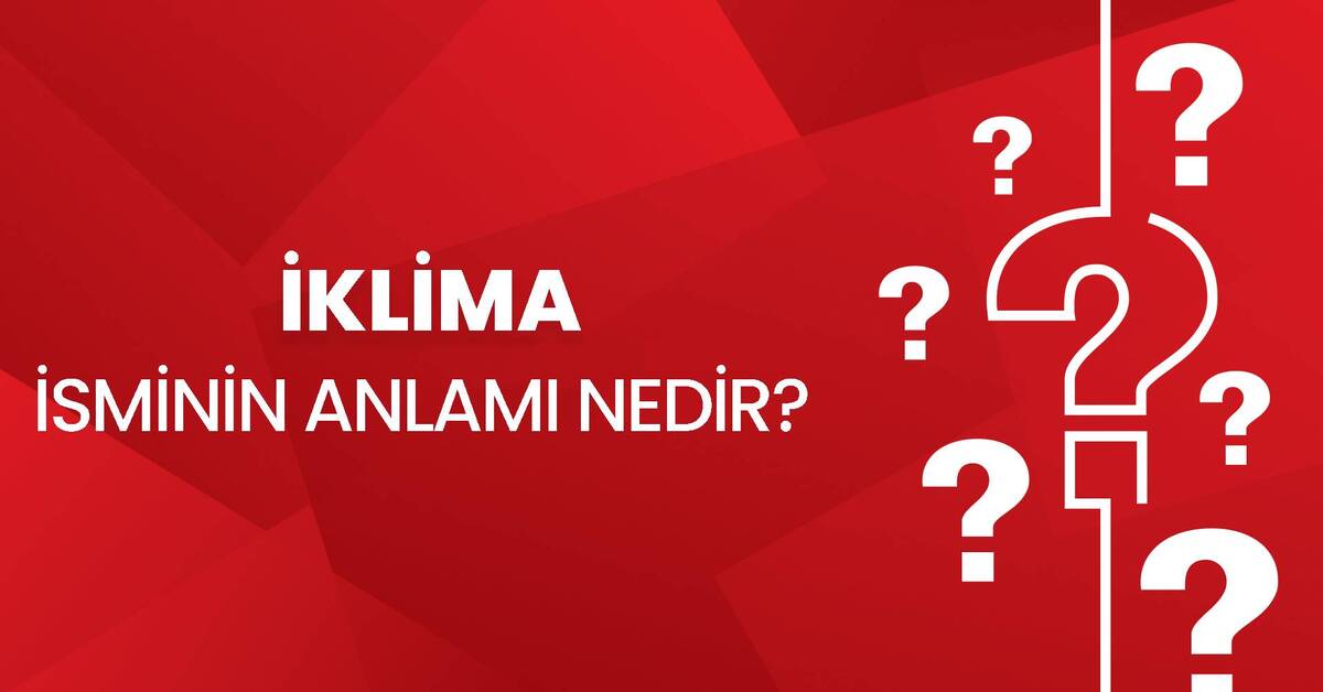 İklima isminin anlamı nedir? İklima ne demek, Kuran'da geçiyor mu ...