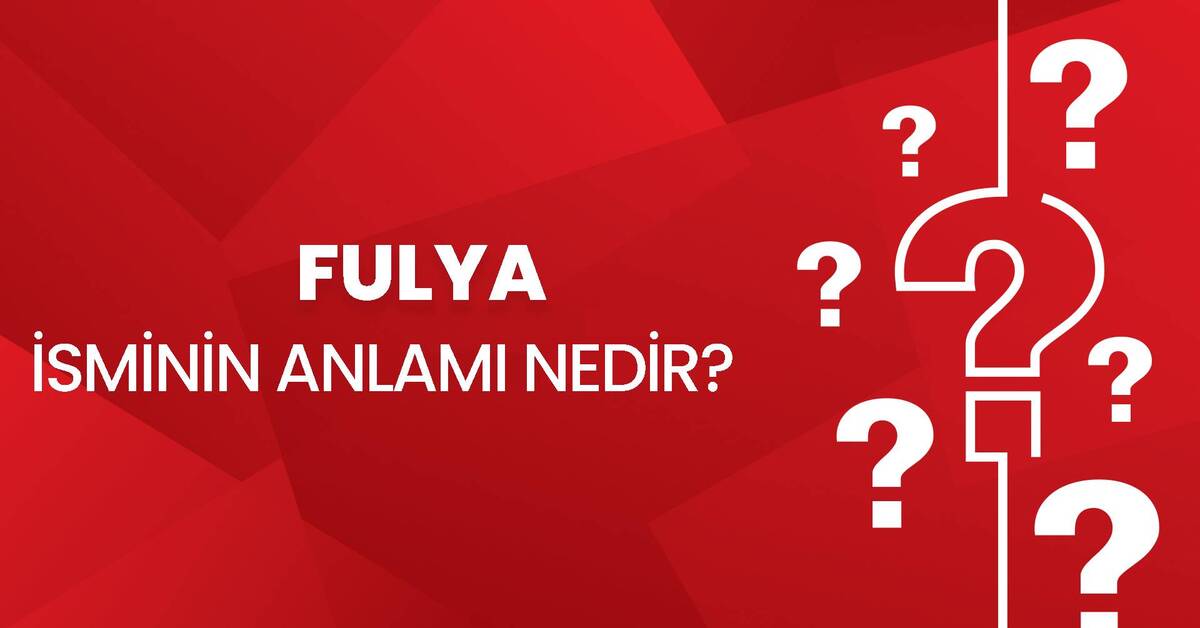 Fulya isminin anlamı nedir? Fulya ne demek, Kuran'da geçiyor mu? Fulya ...