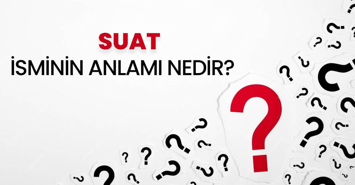 Suat isminin anlamı nedir? Suat ne demek, Kuran'da geçiyor mu? Suat ...