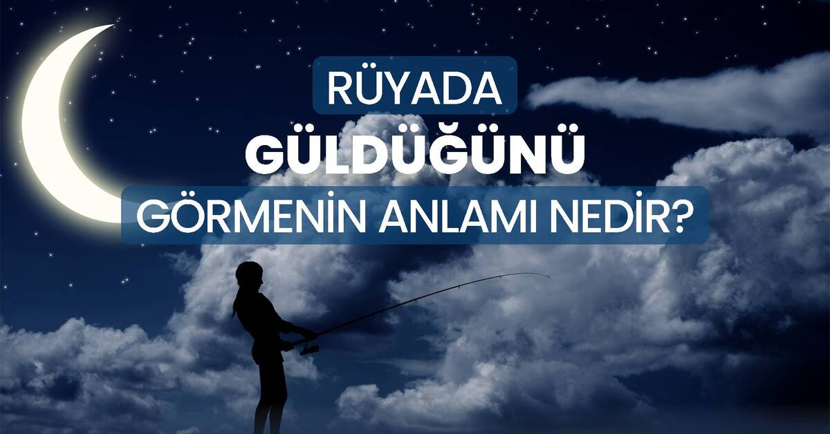 Rüyada gülmek ne anlama gelir? Rüyada kahkaha atmak ve çok gülmek ...