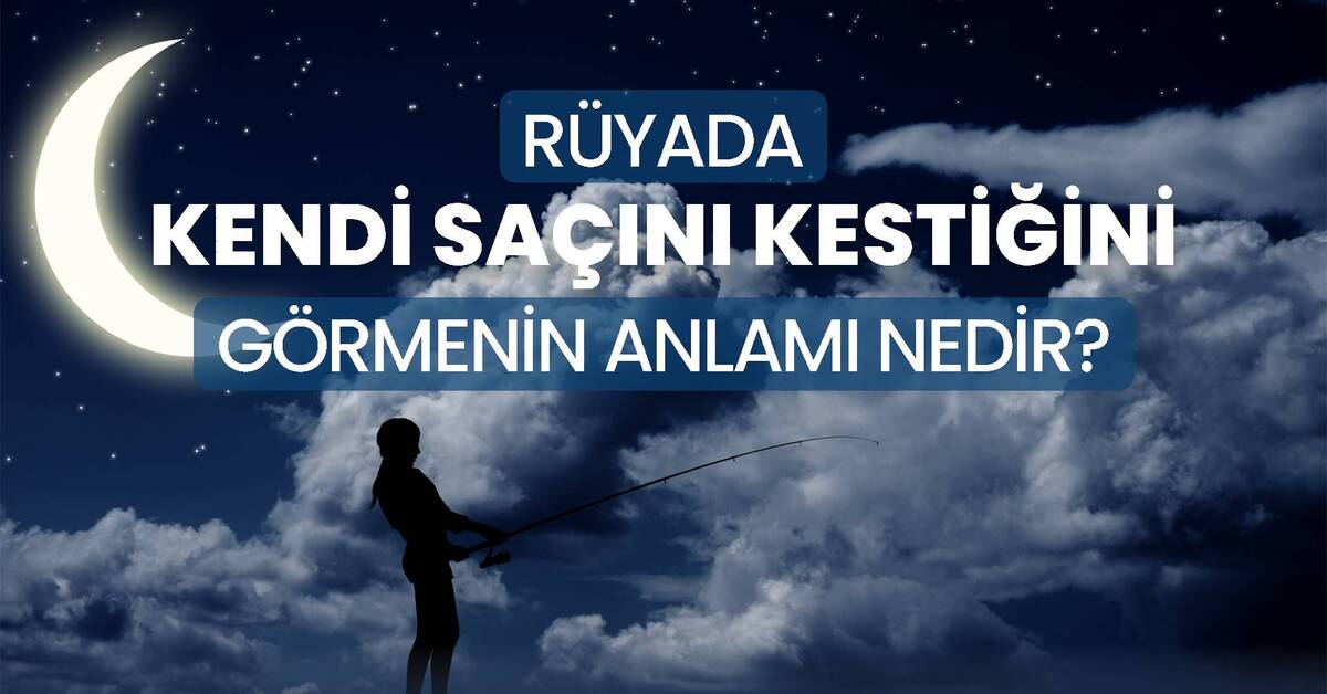 Rüyada kendi saçımı kesmek ne anlama gelir? Rüyada kendi saçını makasla ...