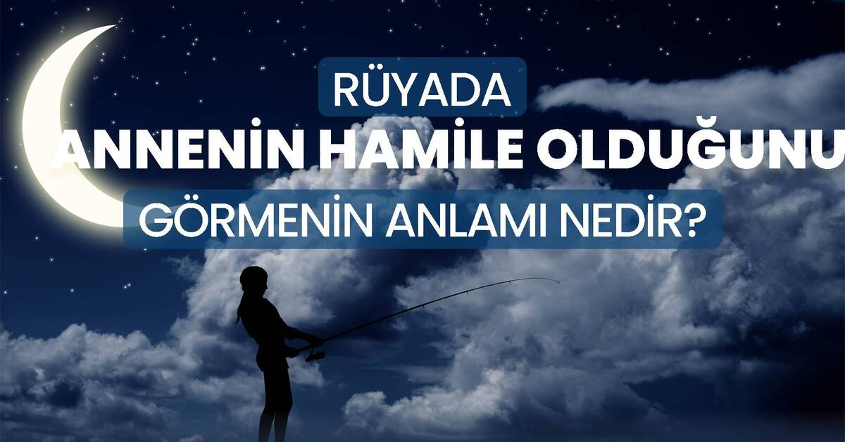 Rüyada Annenin Hamile Olduğunu Görmek Ne Anlama Gelir? Rüyada Annemin ...
