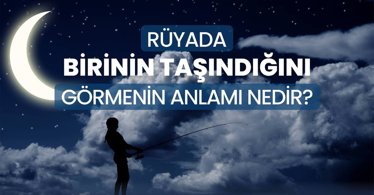 Rüyada birinin taşındığını görmek ne anlama gelir? Rüyada tanımadığın ...