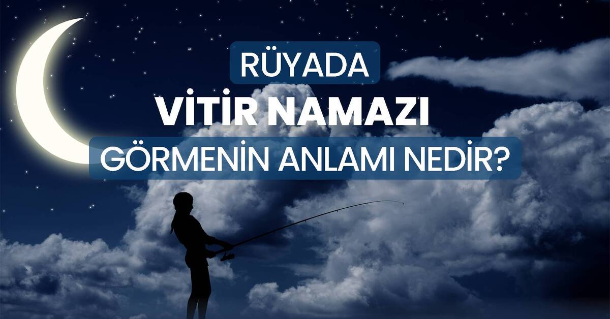 Rüyada vitir namazı görmek ne anlama gelir? Rüyada vitir namazı kılmak ...