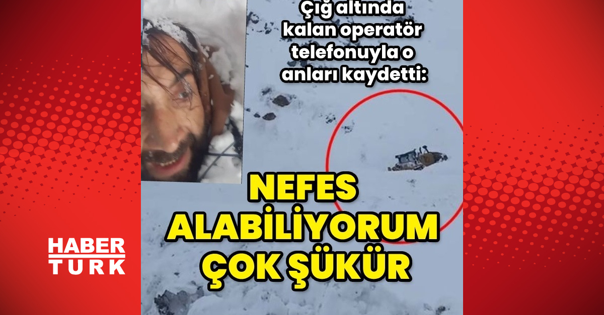 Şırnak’ta iş makinesinin üzerine çığ düştü; kabinde sıkışan operatör o ...