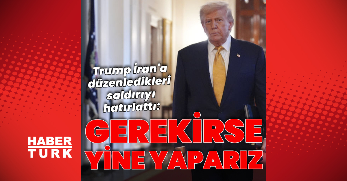 ABD Başkanı Trump'tan İran açıklaması: Gerekirse yine yaparız | Dış ...
