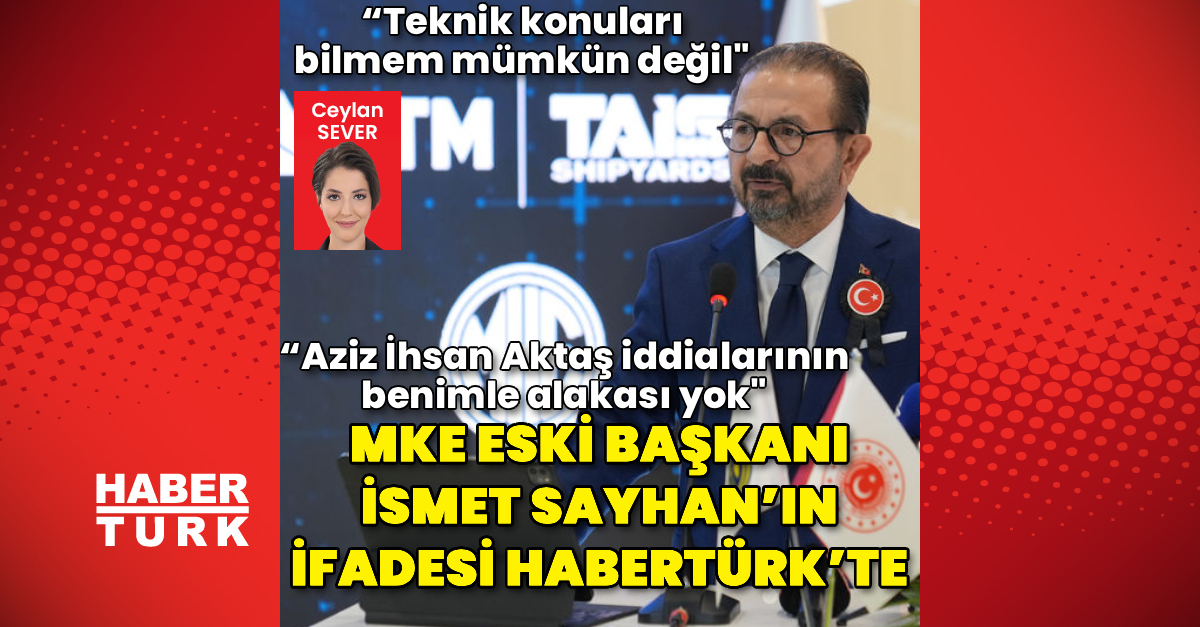 MKE Eski Başkanı İsmet Sayhan'ın ifadesi Habertürk'te - Güncel haberler