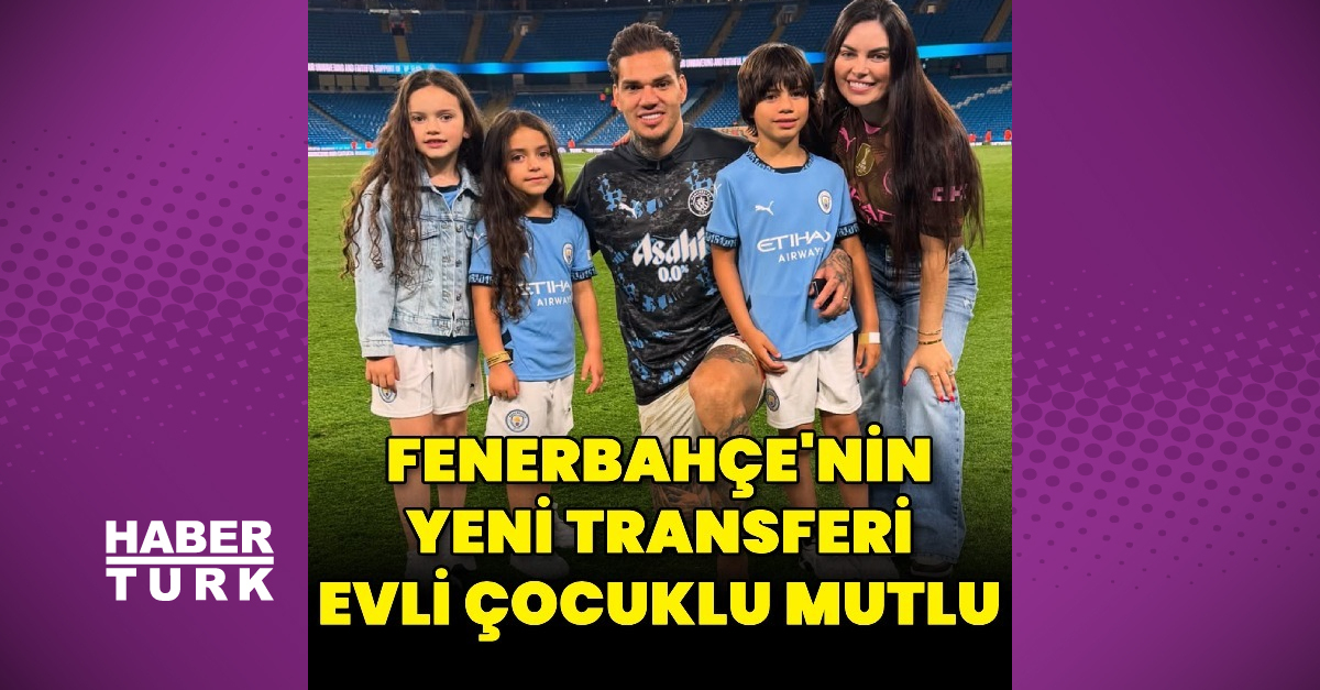Fenerbahçe'nin yeni transferi Ederson Moraes'in aile grafiği - Magazin ...