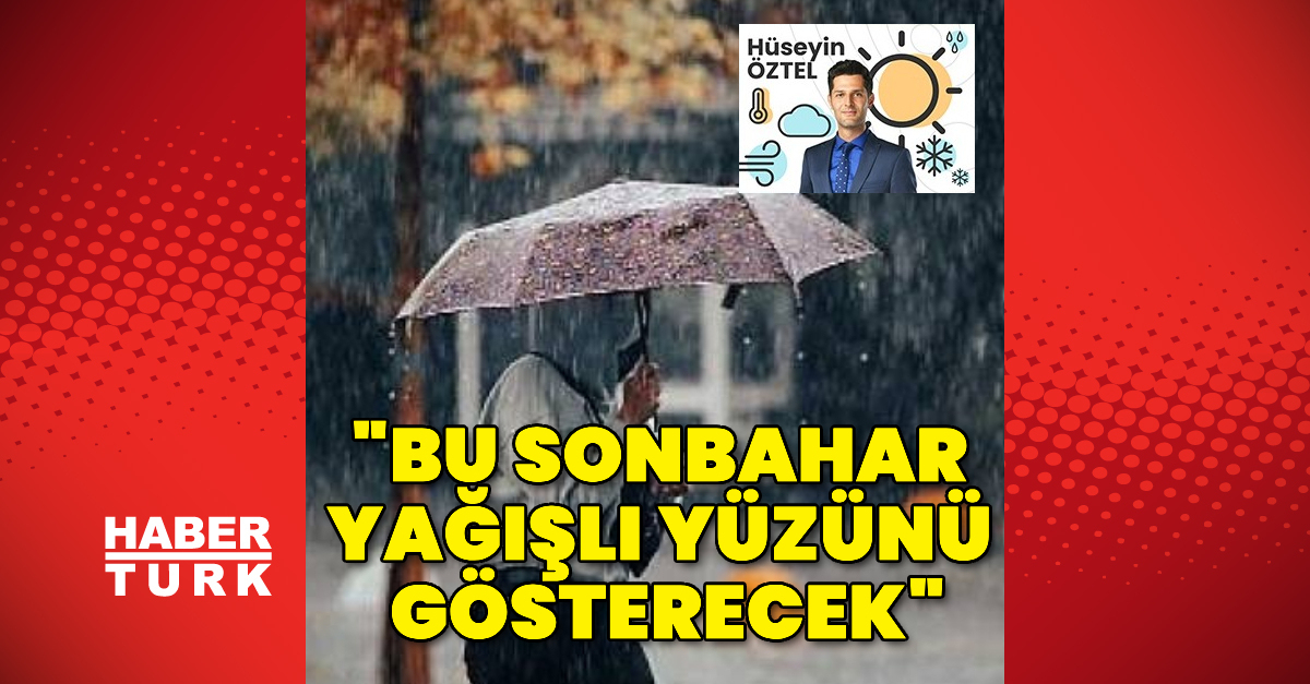 "Bu sonbahar Türkiye’ye serin ve yağışlı yüzünü gösterecek" | Son dakika haberleri