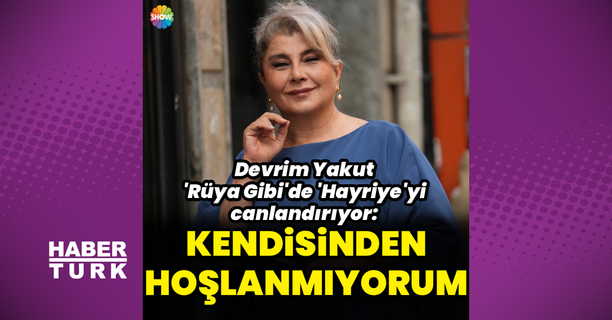Devrim Yakut, 'Rüya Gibi'de 'Hayriye'yi canlandıracak