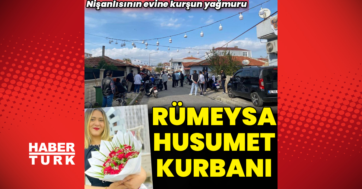19 yaşındaki Rümeysa, nişanlısının evine yapılan silahlı saldırıda öldü