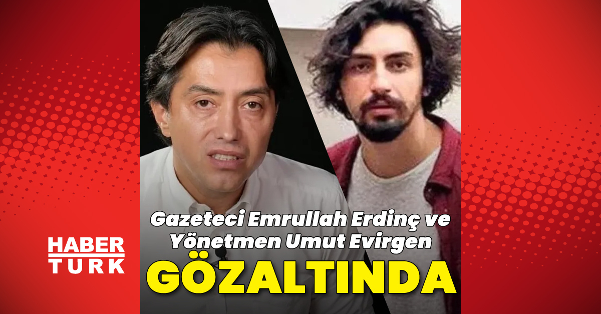 Son dakika: Emrullah Erdinç ve Umut Evirgen gözaltında | Son dakika ...
