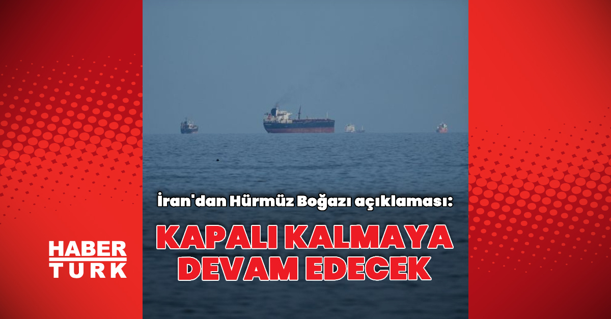 İran: Hürmüz kapalı kalmaya devam edecek | Dış Haberler