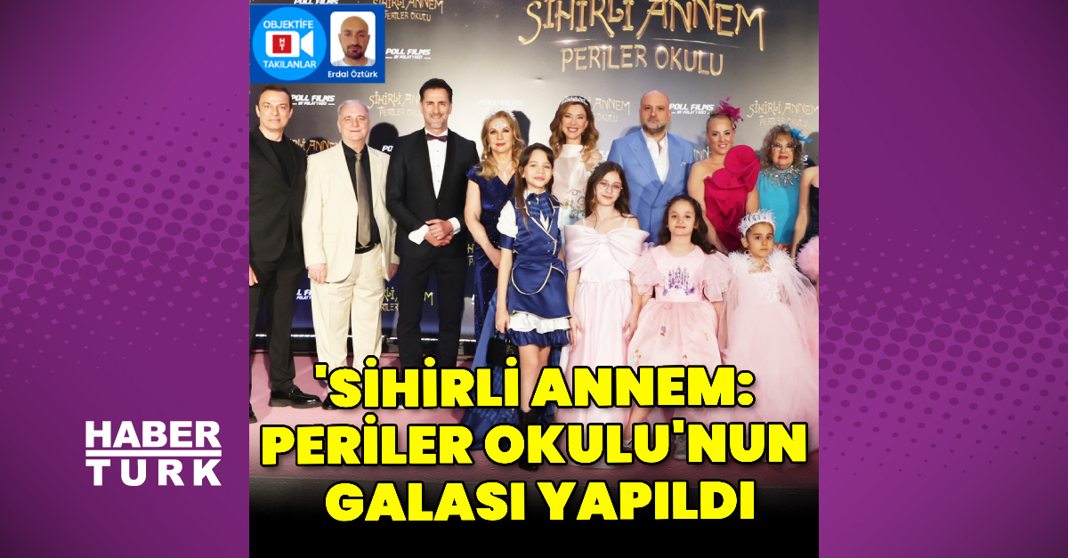 'Sihirli Annem: Periler Okulu'nun galası yapıldı - Magazin haberleri