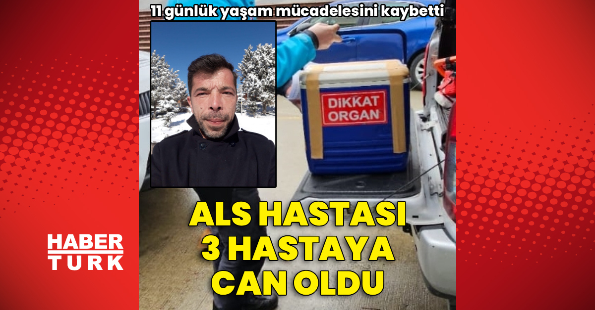 ALS hastası organ bağışıyla üç hastaya umut oldu - Haberler