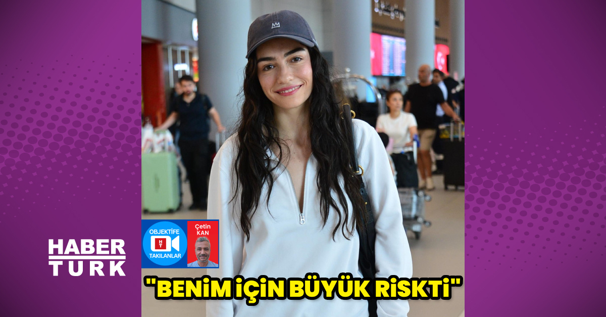 Hazar Ergüçlü: Benim için büyük bir riskti