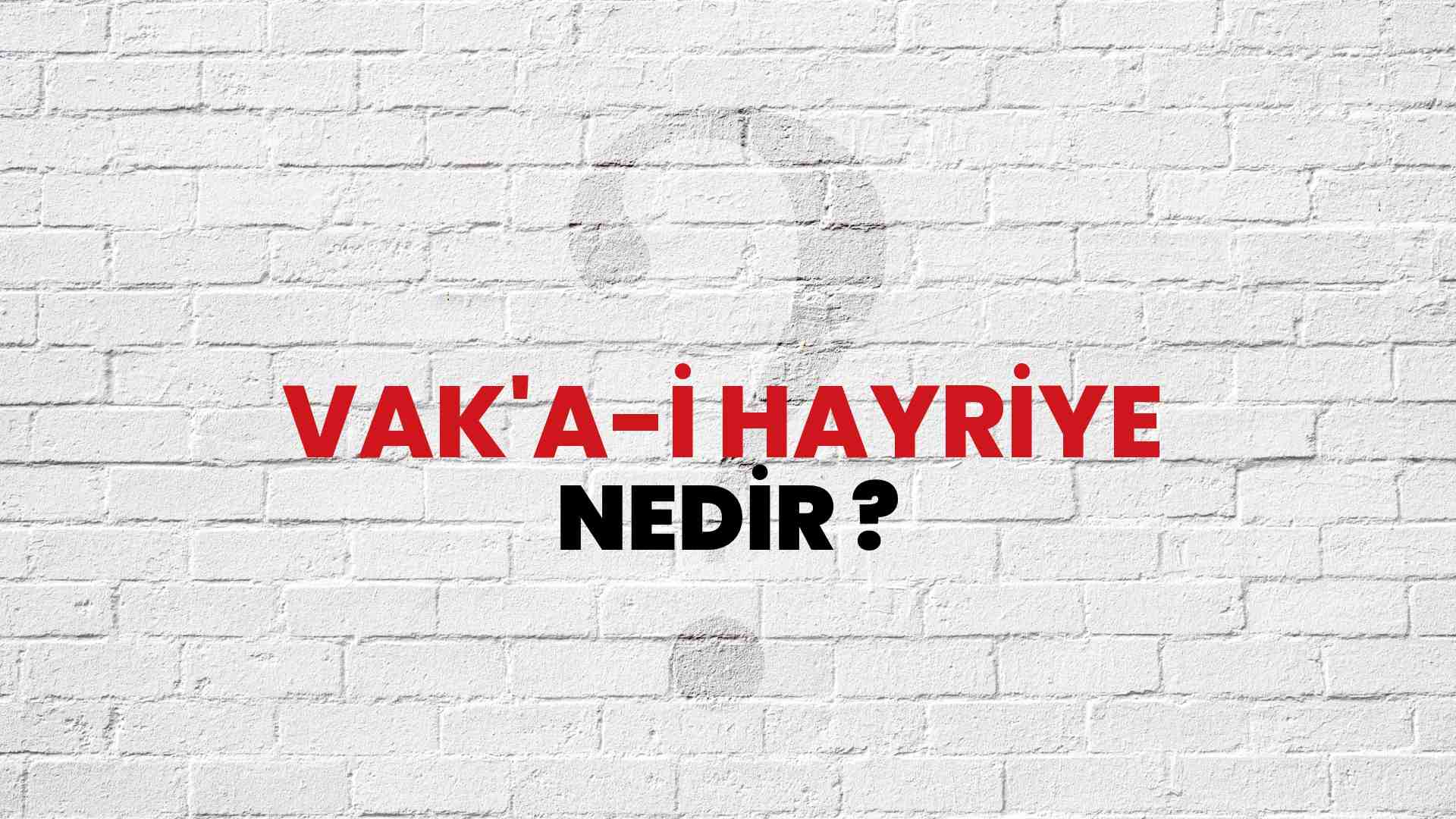 Vak a Hayriye Nedir Ne Demek T B TAK Ansiklopedi Ile Vak a Vak a Hayriye Nedir Ne Demek T B TAK Ansiklopedi Ile Vak a